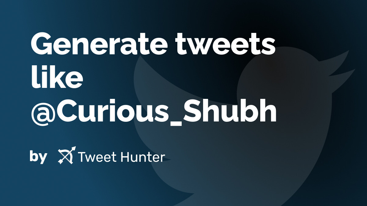 Generate Tweets like @Curious_Shubh with AI